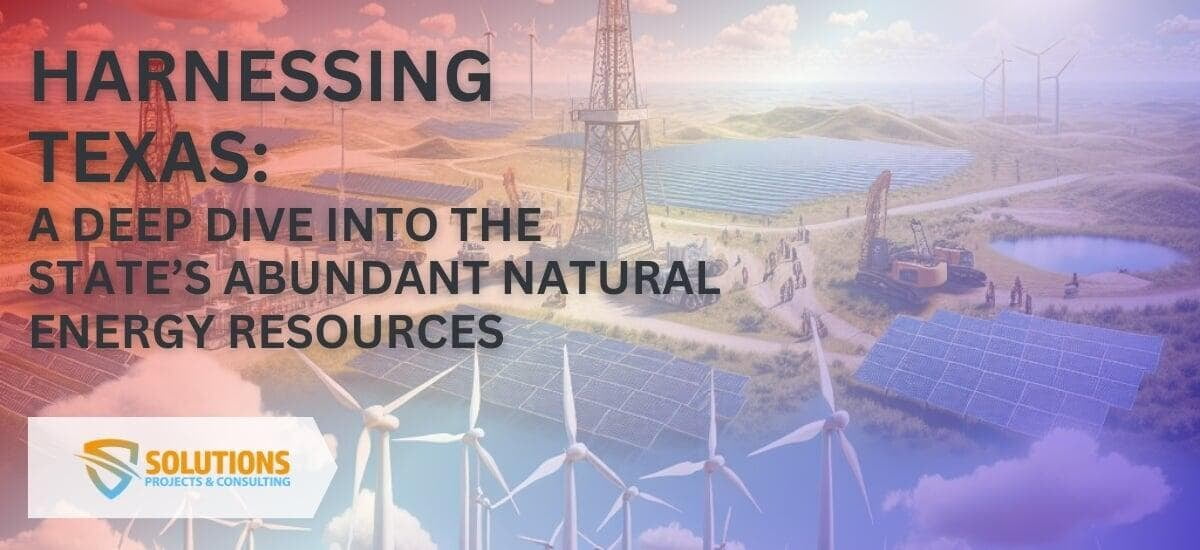 Harnessing Texas: A Deep Dive into the State’s Abundant Natural Energy Resources | SOLUTIONS ...